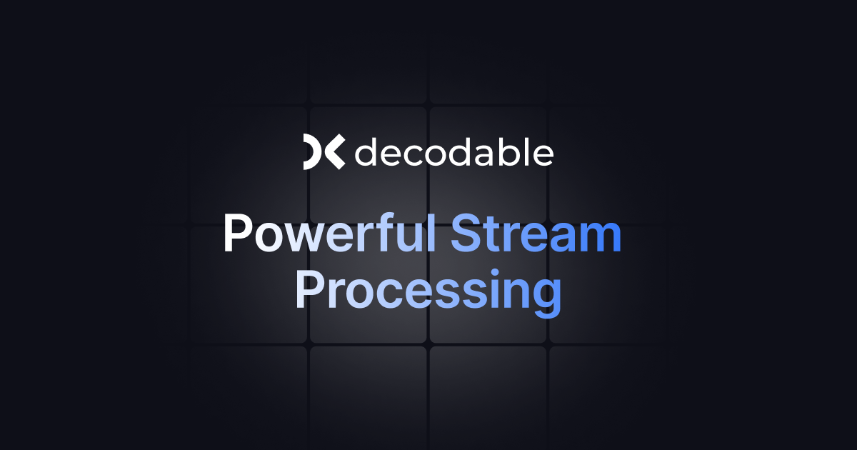 Powerful Stream Processing - Decodable